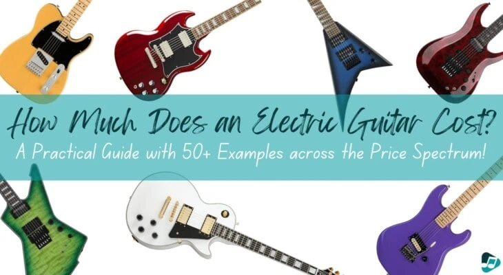 How Much Does a ‘Good’ Electric Guitar Cost? (50+ Examples!)